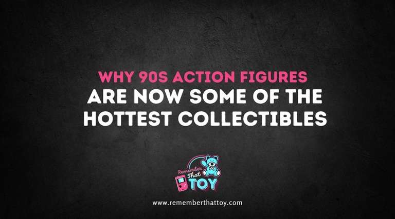 Why 90s Action Figures Are Now Some of the Hottest Collectibles ...