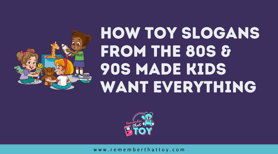 How Toy Slogans From the 80s & 90s Made Kids Want Everything - Remember ...
