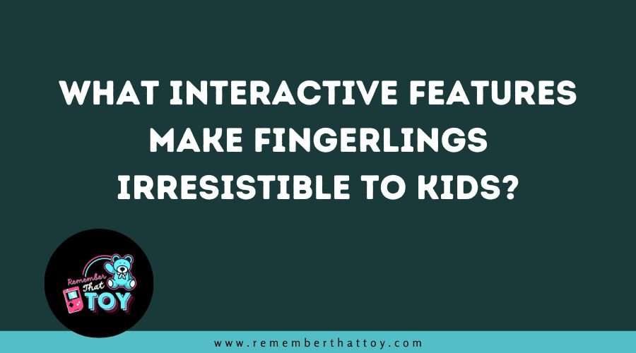 What Interactive Features Make Fingerlings Irresistible to Kids ...